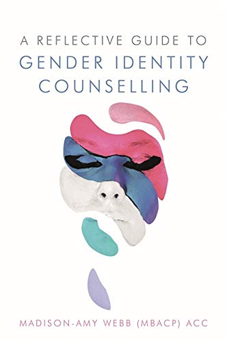 A Reflective Guide to Gender Identity Counselling by Webb