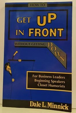How to Get Up Front Without Getting Down: Dale L. Minnick ...