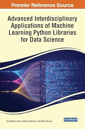 Advanced Interdisciplinary Applications of Machine Learning Python Libraries for Data Science ...