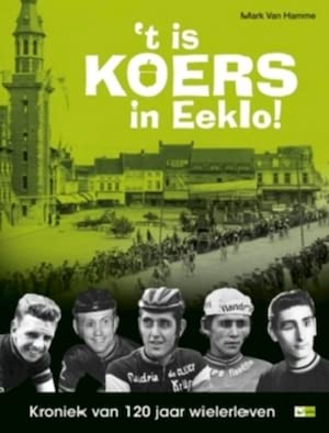 't IS KOERS IN EEKLO!: Kroniek van 120 jaar wielerleven : De Dapper ...