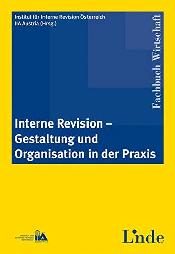 Interne Revision - Gestaltung und Organisation in der Praxis : Inst. f ...