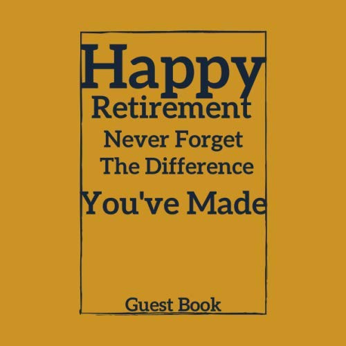 Happy Retirement Never Forget The Difference You've Made: Guest Book ...