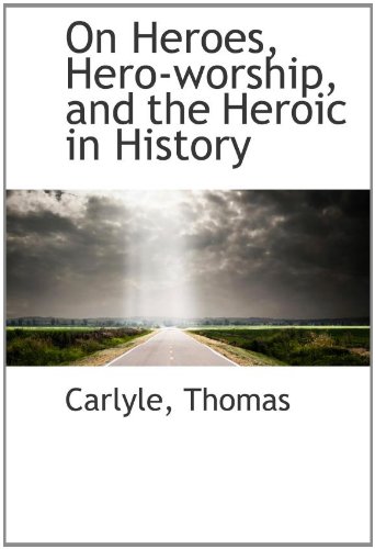 On Heroes, Hero-worship, and the Heroic in History: Thomas ...