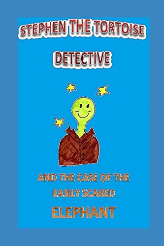 STEPHEN THE TORTOISE DETECTIVE AND THE CASE OF THE EASILY SCARED ...