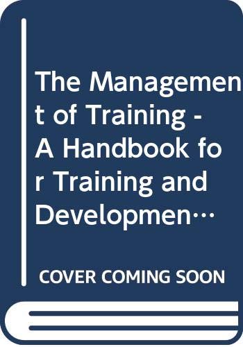 The management of training;: A handbook for training and development ...
