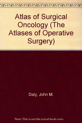 Atlas of Surgical Oncology (The Atlases of Operative Surgery): Daly ...