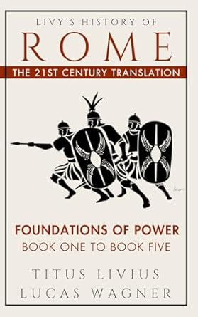 Livy's History of Rome: The 21st Century Translation: Foundations of ...