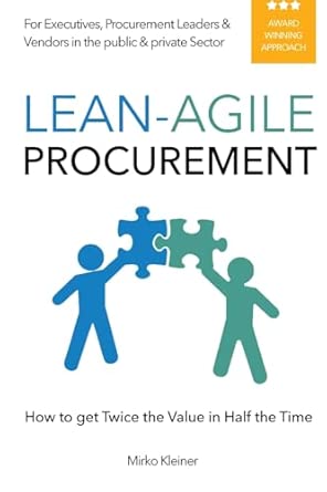 Lean-Agile Procurement: How to get Twice the Value in Half the Time: Kleiner, Mirko ...