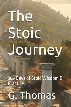 The Stoic Journey: 365 Days of Stoic Wisdom & Practice : Thomas, G ...