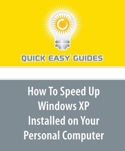 How To Speed Up Windows XP Installed on Your Personal Computer: Tired ...