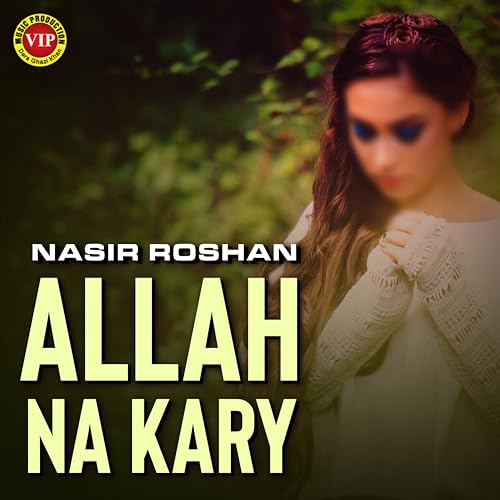 Play Allah Na Kary by Nasir Roshan on Amazon Music