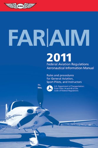 FAR/AIM 2011: Federal Aviation Regulations/Aeronautical Information ...