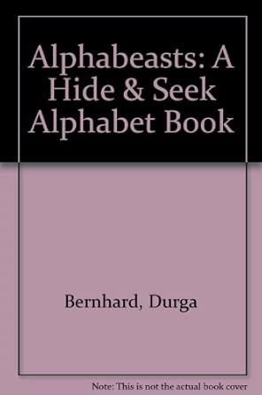 Alphabeasts: A Hide-And-Seek Alphabet Book: Bernhard, Durga ...