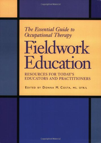 Buy The Essential Guide to Occupational Therapy Fieldwork Education: Resources for Today's ...