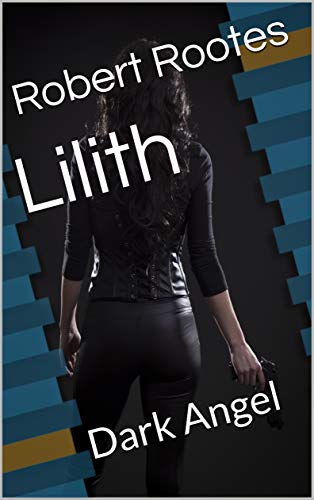 Lilith: Dark Angel - Kindle edition by Rootes, Robert. Mystery ...