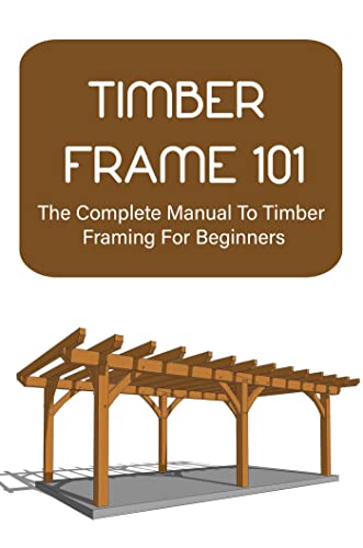 Timber Frame 101: Learning About Timber Frames - Kindle edition by ...