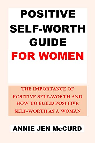 Amazon | POSITIVE SELF-WORTH GUIDE FOR WOMEN: THE IMPORTANCE OF ...