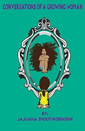 Conversations of a Growing Woman: Smoot-Robinson, Mrs. Jajuana, Smoot ...