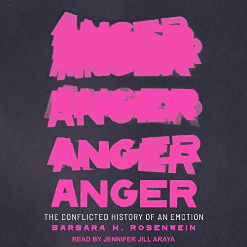 Anger: The Conflicted History of an Emotion (Audio Download): Barbara H ...
