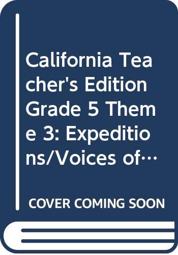 California Teacher's Edition Grade 5 Theme 3: Expeditions/Voices of the ...