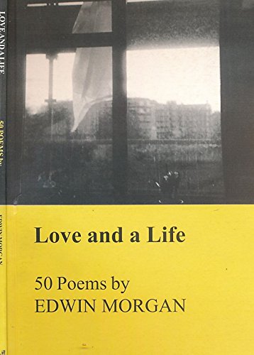 Love and a Life: 50 Poems: Edwin Morgan: 9780946588350: Amazon.com: Books