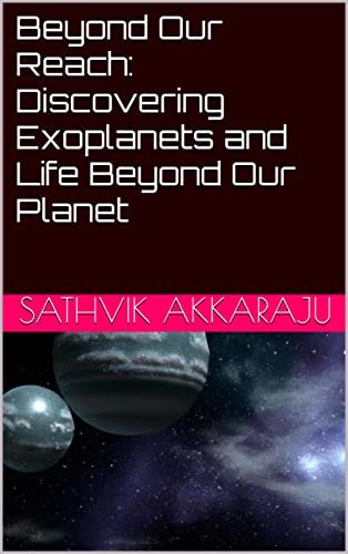 Beyond Our Reach: Discovering Exoplanets and Life Beyond Our Planet ...