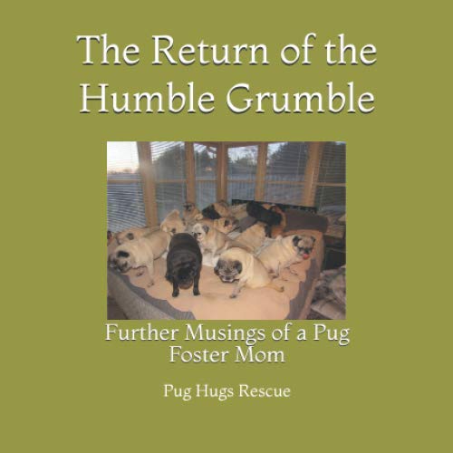 The Return of the Humble Grumble: Further Musings of a Pug Foster Mom ...