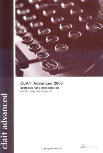 CLAiT Advanced 2006 Unit 5 Professional E-Presentation Using PowerPoint XP (New CLAIT 2006): CIA ...
