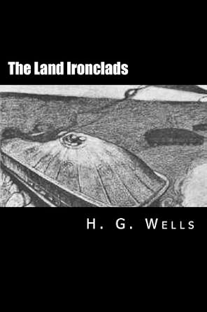 The Land Ironclads: Wells, H. G., Anderson, Taylor: 9781977677723 ...