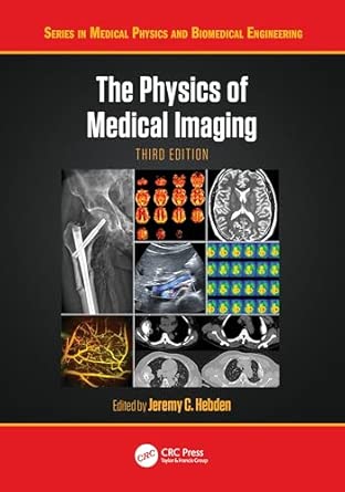 The Physics of Medical Imaging (Series in Medical Physics and ...