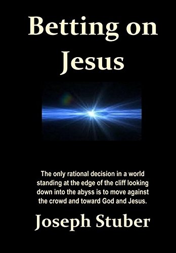 Betting on Jesus: The only rational decision in a world standing at the ...