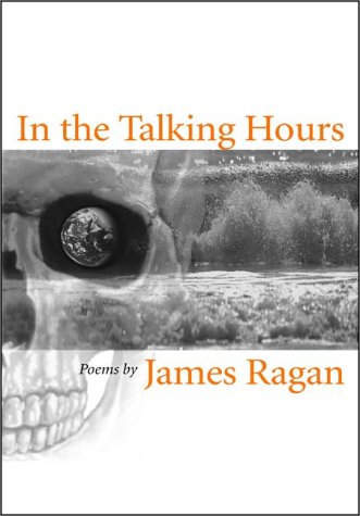 In the Talking Hours: Poems: Ragan, James: 9781928746096: Amazon.com: Books
