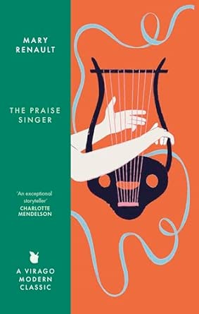 The Praise Singer: A Virago Modern Classic : Renault, Mary, Mendelson ...