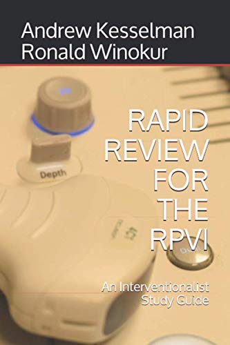 RAPID REVIEW FOR THE RPVI: An Interventionalist Study Guide: Kesselman ...