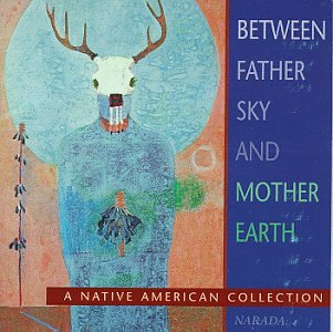 Between Father Sky & Mother...: Between Father Sky And Mother Earth ...