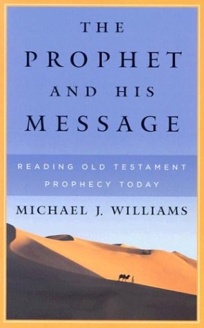 The Prophet and His Message: Reading Old Testament Prophecy Today ...