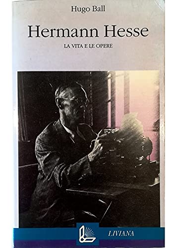 Hermann Hesse. La vita e le opere (Biografie) : Ball, Hugo, Masi, S ...