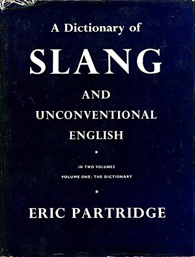 A Dictionary of Slang and Unconventional English Colloquialisms and ...