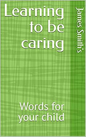 Learning to be caring: Words for your child eBook : Smith's, James ...
