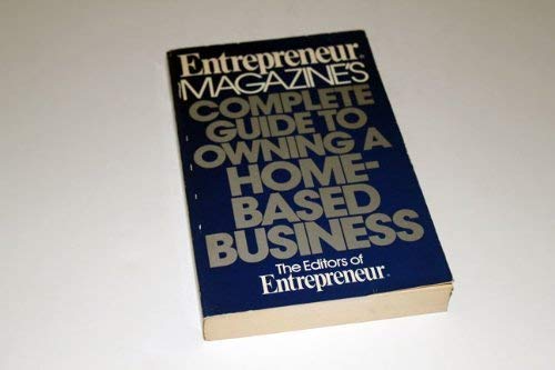 Complete Guide to Owning a Home-Based Business: Entrepreneur Magazine ...