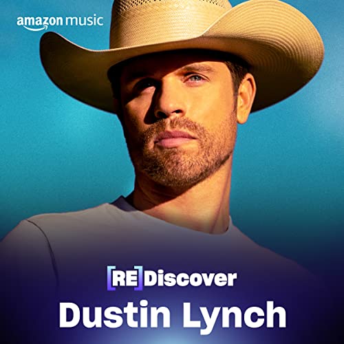 Play REDISCOVER Dustin Lynch Playlist on Amazon Music Unlimited
