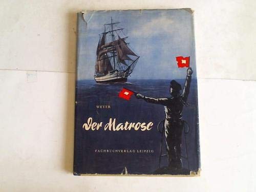 Der Matrose. Grundlagen für Berufsausbildung und Qualifizierung : Weyer ...