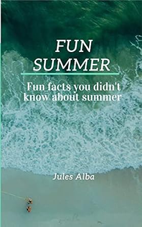 Fun summer : Fun facts you didn't know about summer eBook : Alba, Jules ...