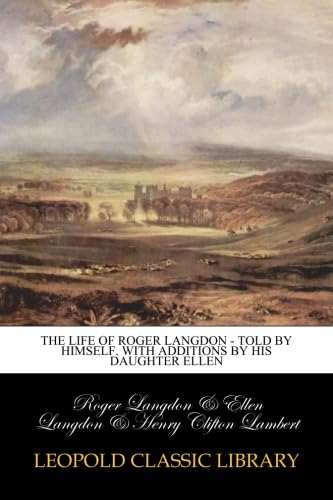 The Life of Roger Langdon - Told by himself. With additions by his ...