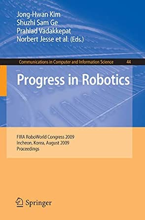 Progress in Robotics: FIRA RoboWorld Congress 2009, Incheon, Korea ...