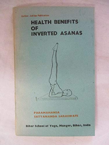 HEALTH BENEFITS OF INVERTED ASANAS: Saraswati, Swami Satyanada: 9788185787282: Books - Amazon.ca