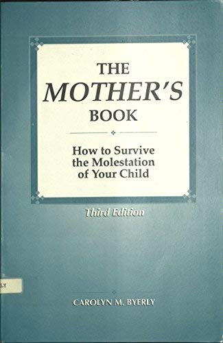 The Mother's Book: How to Survive the Molestation of Your Child ...