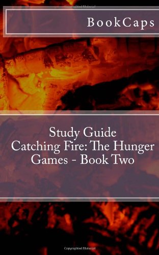 Catching Fire: The Hunger Games - Book Two: A BookCaps Study Guide ...