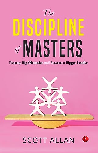 The Discipline of Masters : Destroy Big Obstacles and Become a Bigger ...