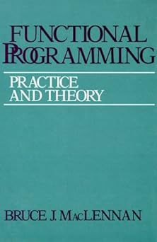 Functional Programming: Practice and Theory: MacLennan, Bruce J ...